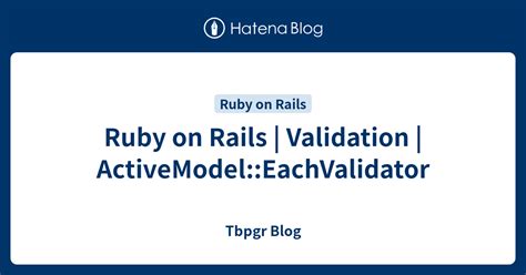 Ruby On Rails Validation Activemodel Eachvalidator Tbpgr Blog