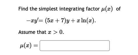 solved find the simplest integrating factor μ x of