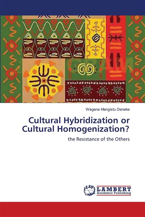Cultural Hybridization Or Cultural Homogenization The Resistance Of