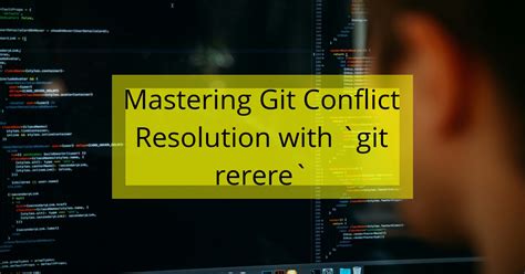 Mastering Git Conflict Resolution With Undercode Testing