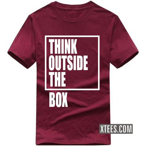 Think Outside The Box Quotes T Shirts