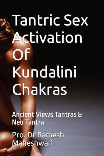 Tantric Sex Activation Of Kundalini Chakras Ancient Views Tantras And Neo Tantra By Pro Dr