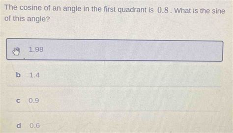 Solved The Cosine Of An Angle In The First Quadrant Is 0 8 What Is The Sine Of This Angle 1