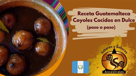 Coyoles Cocidos En Dulce Postre Guatemalteco Youtube
