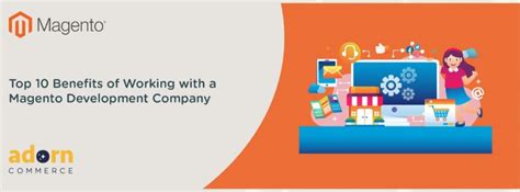 Top 10 Benefits Of Working With A Magento Development Company