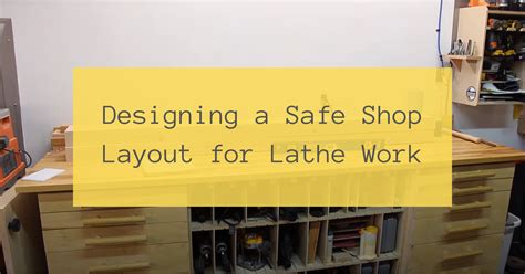 Designing A Safe Shop Layout For Lathe Work Expert Tips And Strategies