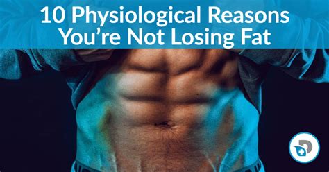 10 Physiological Reasons Youre Not Losing Fat How To Know Dr Daniel
