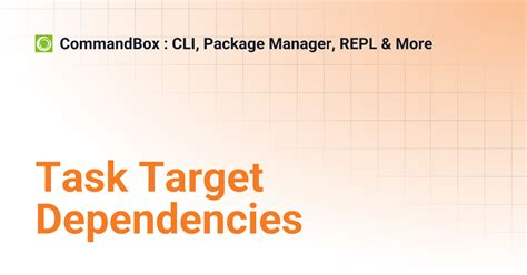 Task Target Dependencies CommandBox CLI Package Manager REPL More
