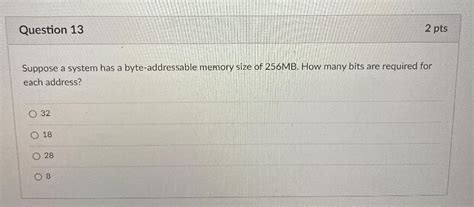 solved suppose a system has a byte addressable memory size