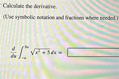 Solved Calculate The Derivative Use Symbolic Notation And