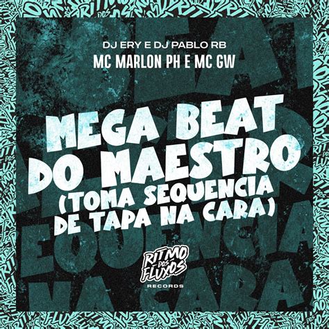 MC Marlon PH MC GW DJ EryのMega Beat do Maestro Toma Sequência de Tapa na Cara feat DJ