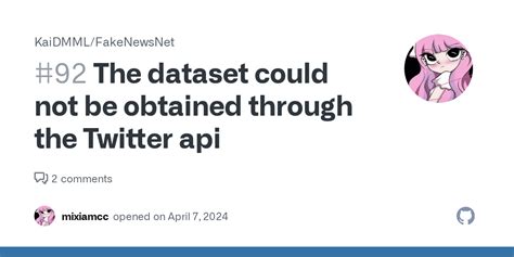 The Dataset Could Not Be Obtained Through The Twitter Api Issue KaiDMML FakeNewsNet GitHub