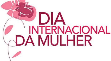 Frases Feliz Dia Da Mulher Melhores Mensagens Para Celebrar O Dia Das