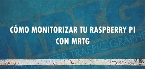 👉 Cómo Monitorizar Tu Raspberry Pi Con Mrtg