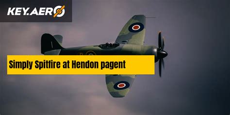 Simply Spitfire At Hendon Pagent Key Aero