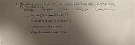 Solved 4 What Is The Optimal Worst Case Big O For The Chegg