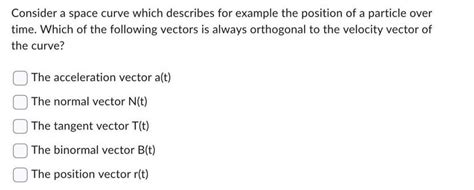 Solved Consider A Space Curve Which Describes For Example Chegg Com
