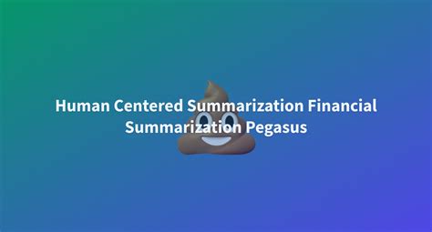 Teli168human Centered Summarization Financial Summarization Pegasus At Main