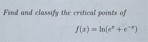 Solved Find And Classify The Critical Points