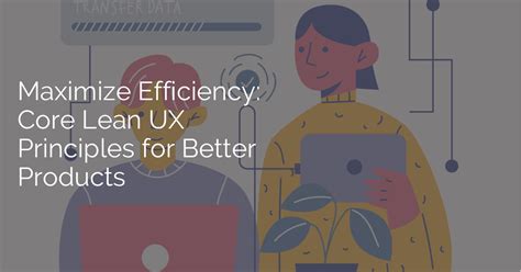 Maximize Efficiency Core Lean Ux Principles For Better Products