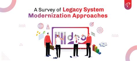 Legacy System Modernization Approaches Why To Modernize Legacy Systems