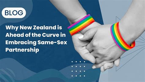 Why New Zealand Is Ahead Of The Curve In Embracing Same Sex Partnership