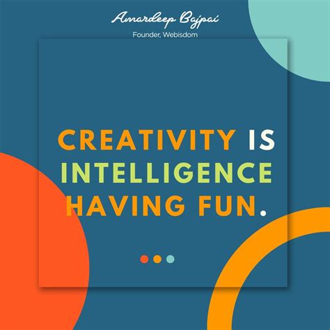 Creativity Is Intelligence Having Fun ” As A Result Of The Scientific Understanding That