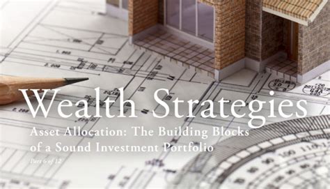 Wealth Strategies Asset Allocation The Building Blocks Of A Sound Investment Portfolio