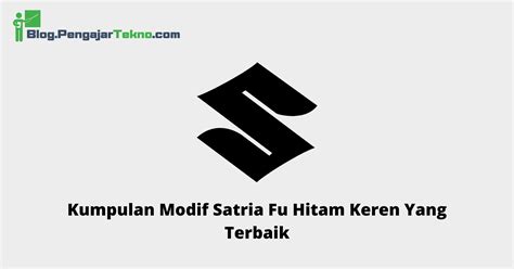 Kumpulan Modif Satria Fu Hitam Keren Yang Terbaik Blog Pengajar Tekno