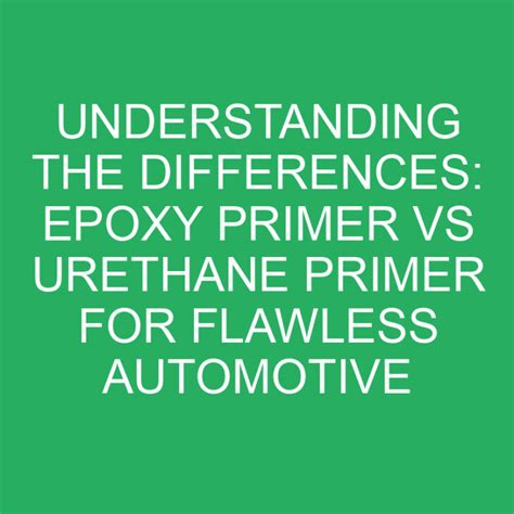 Understanding The Differences Epoxy Primer Vs Urethane Primer For Flawless Automotive Finishes