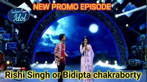 Rishi Singh Or Bidipta Chakraborty Duet Song Indian Idol 13 Youtube