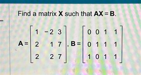 Solved Find a matrix x ﻿such that | Chegg.com