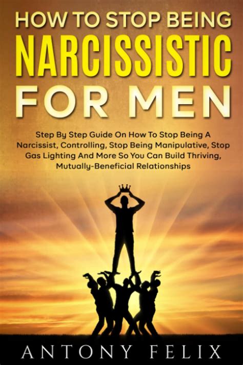 How To Stop Being Narcissistic For Men: Step By Step Guide On How To Stop Being A Narcissist ...