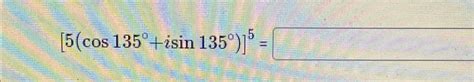 Solved 5cos135°isin135° 5
