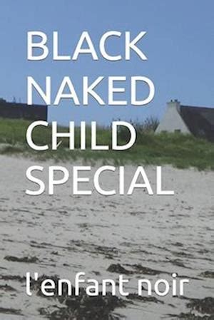 Få BLACK NAKED CHILD SPECIAL af L Enfant Noir som Hæftet bog på engelsk