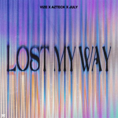 Stream Vize X Azteck X July Lost My Way By Smash The House Listen