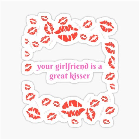 Your Girlfriend Is A Great Kisser Sticker For Sale By Dscreatoins