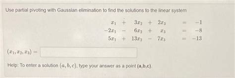 Solved Use Partial Pivoting With Gaussian Elimination To Chegg