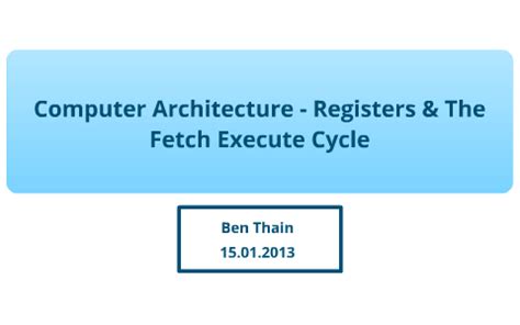 Computer Architecture Registers And The Fetch Execute Cycle By Ben Thain On Prezi