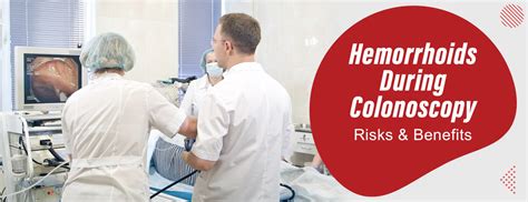 Hemorrhoids During Colonoscopy Risks And Benefits