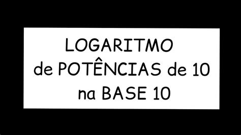Logaritmo De PotÊncias De 10 Na Base 10 Youtube