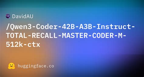 Davidauqwen3 Coder 42b A3b Instruct Total Recall Master Coder M 512k