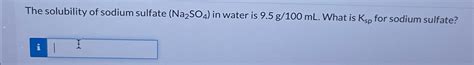 Solved The Solubility Of Sodium Sulfate Na2so4 ﻿in Water