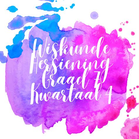 Graad 7 Wiskunde Hersiening Kwartaal 4 • Teacha