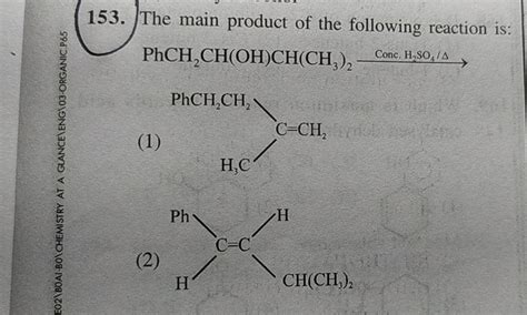 153. The main product of the following reaction is: PhCH2 CH(OH)CH(CH3 )2..