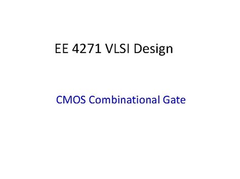 EE 4271 VLSI Design CMOS Combinational Gate CMOS