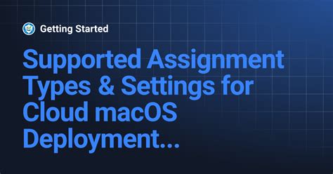 Supported Assignment Types And Settings For Cloud Macos Deployments