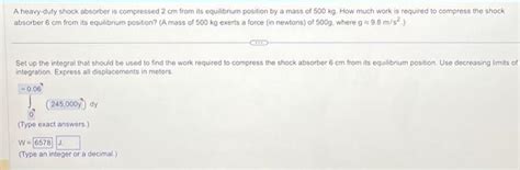 Solved A Heavy Duty Shock Absorber Is Compressed 2 Cm From