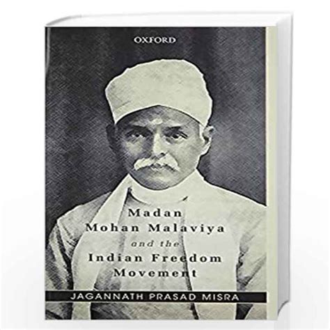 Madan Mohan Malaviya And The Indian Freedom Movement By Jagannath