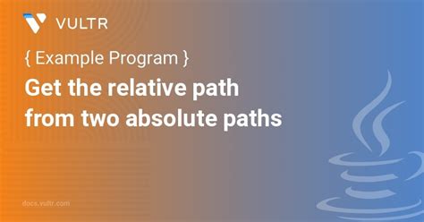 Java Program To Get The Relative Path From Two Absolute Paths Vultr Docs